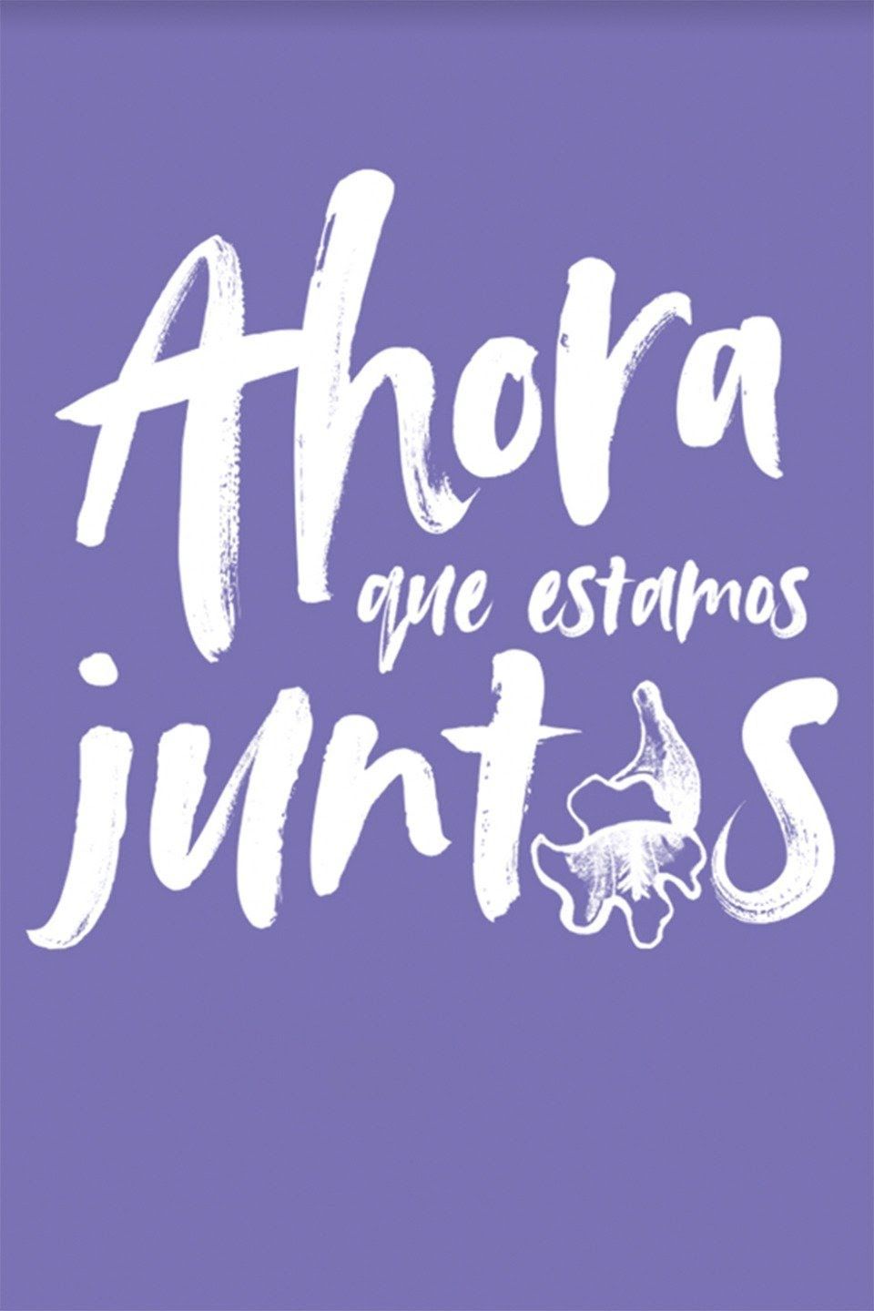 Ahora que estamos juntas - SensaCine.com.mx